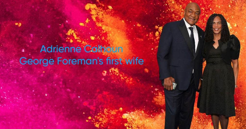 Adrienne Calhoun: George Foreman’s First Wife