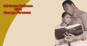Adrienne Calhoun: George Foreman’s First Wife