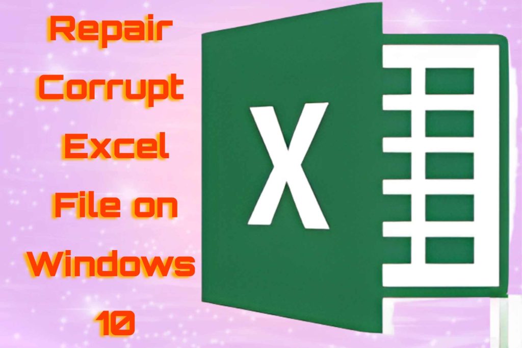 Best 3 Methods to Repair Corrupt Excel File on Windows 10